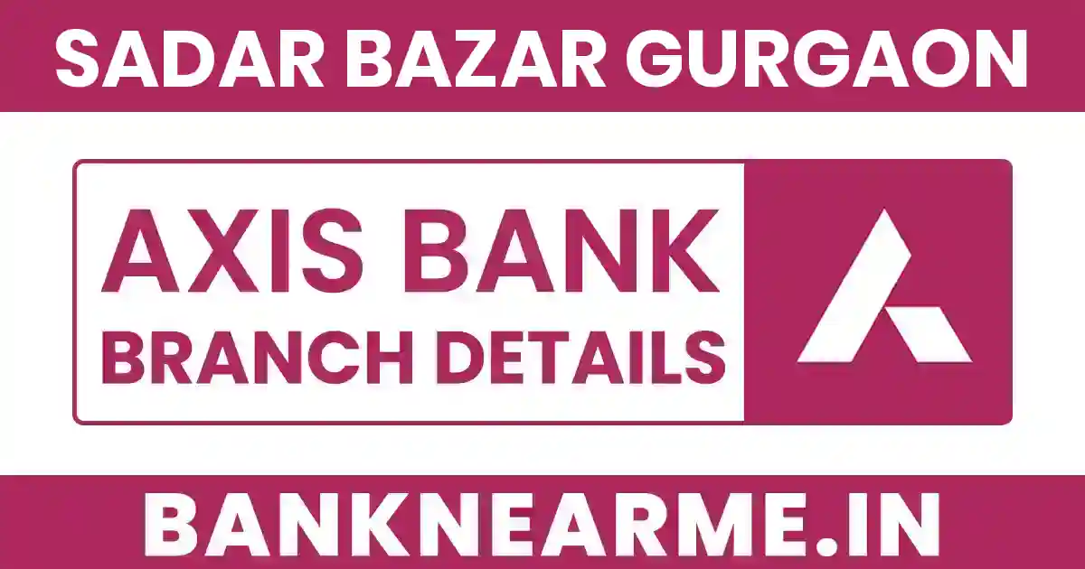 Find Axis Bank Branch in Sadar Bazar, Gurgaon - Axis Bank Near Me