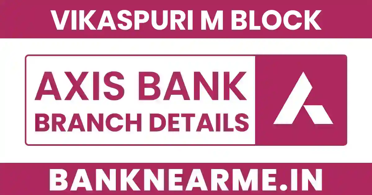 Find Axis Bank Branch in Vikaspuri M Block - Axis Bank Near Me